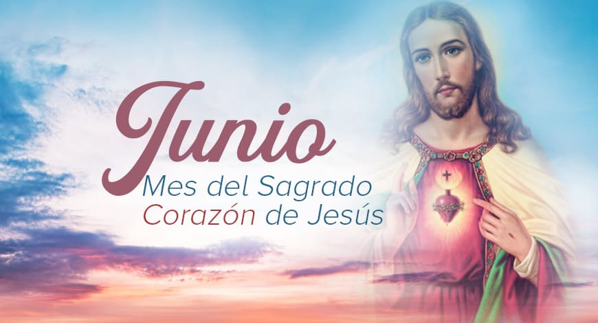 Junio Mes Del Sagrado Corazón De Jesús La Devoción Que Guarda Los